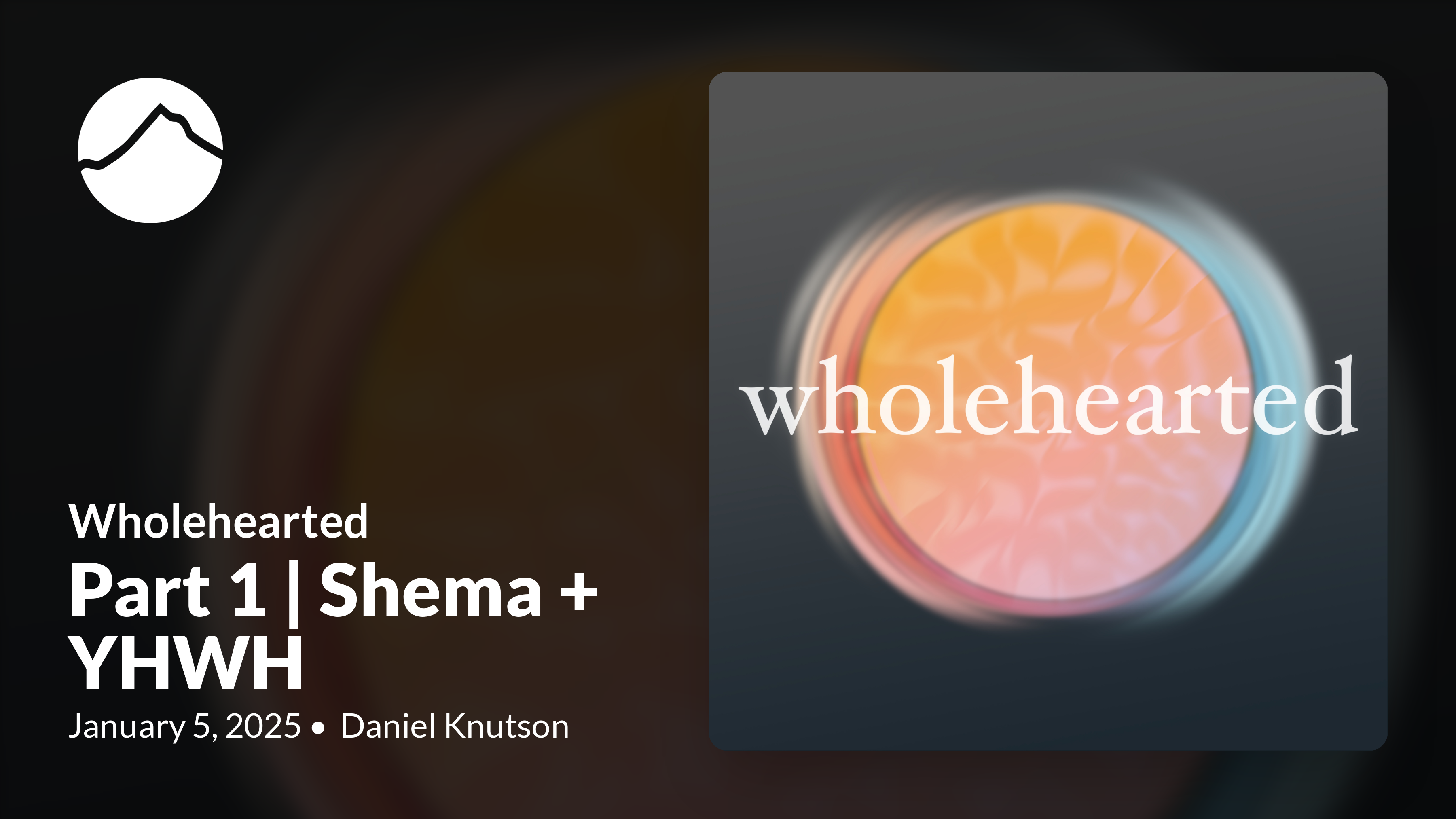Wholehearted: Part 1 | Shema + YHWH | Willamette Christian Church